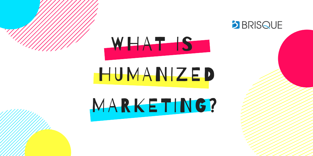 What is Humanized Marketing? - Brisque